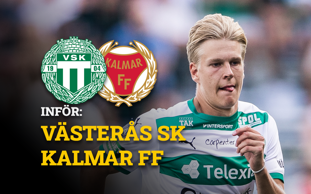 INFÖR: Västerås SK – Kalmar FF | “Två lag som verkligen måste gå för ...